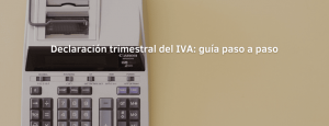 Declaración trimestral del IVA: guía paso a paso