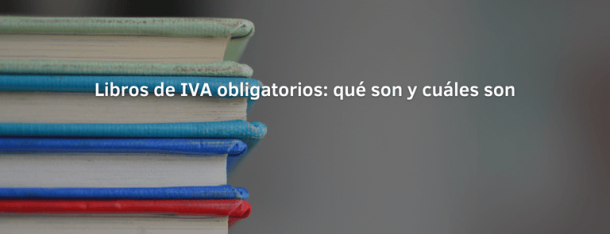Libros de IVA obligatorios: qué son y cuáles son (2023)